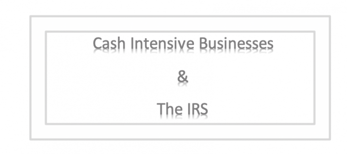 Cash Intensive Businesses & The IRS; A Marriage Made In Hell | Verni ...